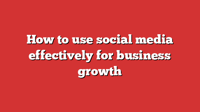 How To Use Social Media Effectively For Business Growth - Froggy Ads How To Use Social Media Effectively For Business Growth - Froggy Ads