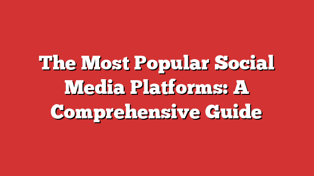The Most Popular Social Media Platforms A Comprehensive Guide Froggy Ads