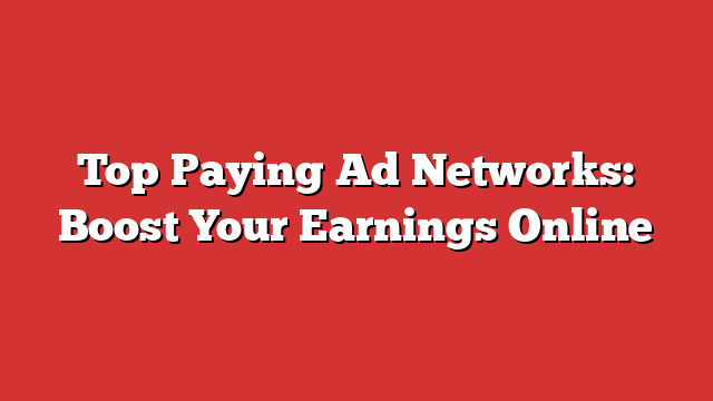 Top Paying Ad Networks: Boost Your Earnings Online - Froggy Ads Top Paying Ad Networks: Boost Your Earnings Online - Froggy Ads