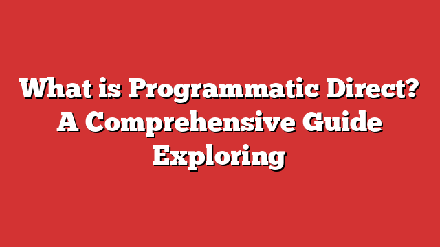 What Is Programmatic Direct? A Comprehensive Guide Exploring - Froggy Ads What Is Programmatic Direct? A Comprehensive Guide Exploring - Froggy Ads