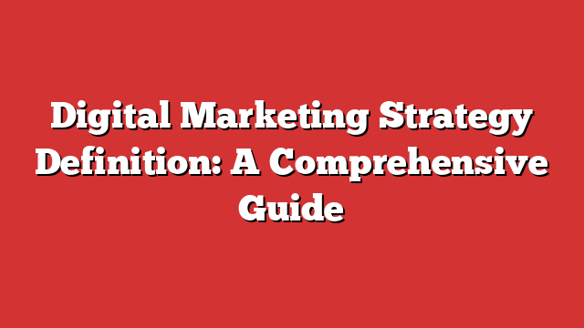 Digital Marketing Strategy Definition: A Comprehensive Guide - Froggy Ads Digital Marketing Strategy Definition: A Comprehensive Guide - Froggy Ads