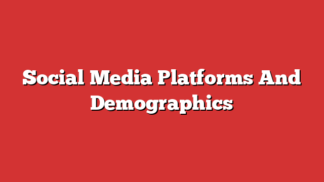 Social Media Platforms And Demographics - Froggy Ads Social Media Platforms And Demographics - Froggy Ads